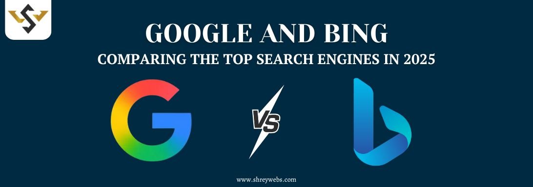 Google and Bing: Comparing the Top Search Engines in 2025